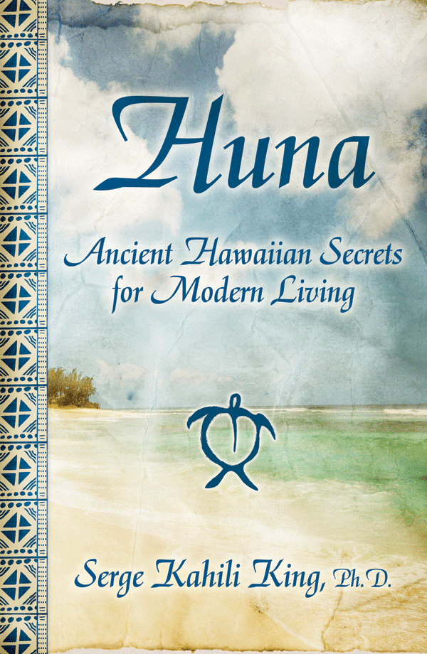 Huna: Ancient Hawaiian Secrets for Modern Living - Beyond Words Publishing