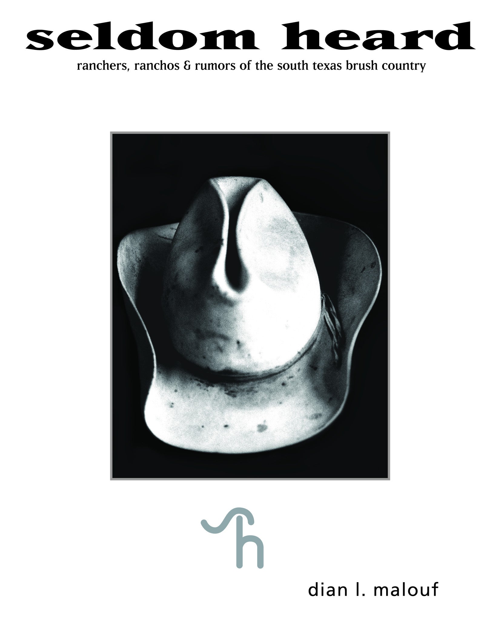 Seldom Heard: Ranchers, Ranchos & Runmors of the South Texas Brush Cou ...